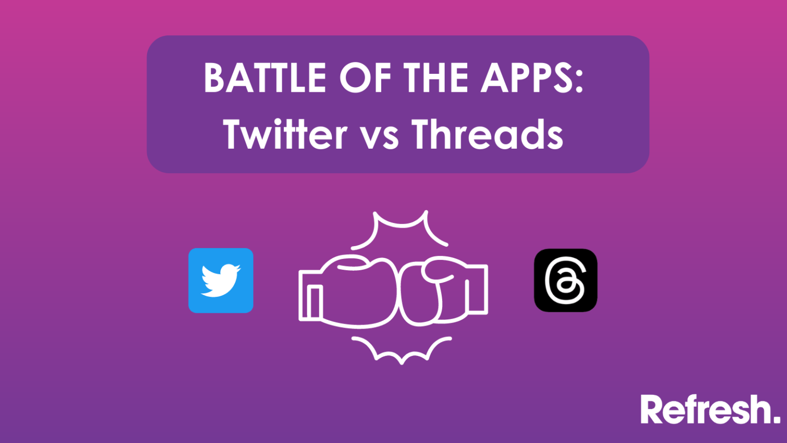 Battle of the apps: Twitter vs Threads - Refresh PR